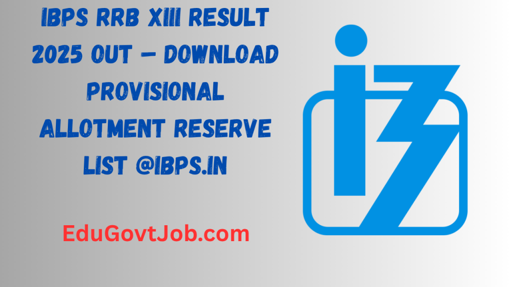 IBPS RRB XIII Result 2025 – Provisional Allotment Reserve List Released